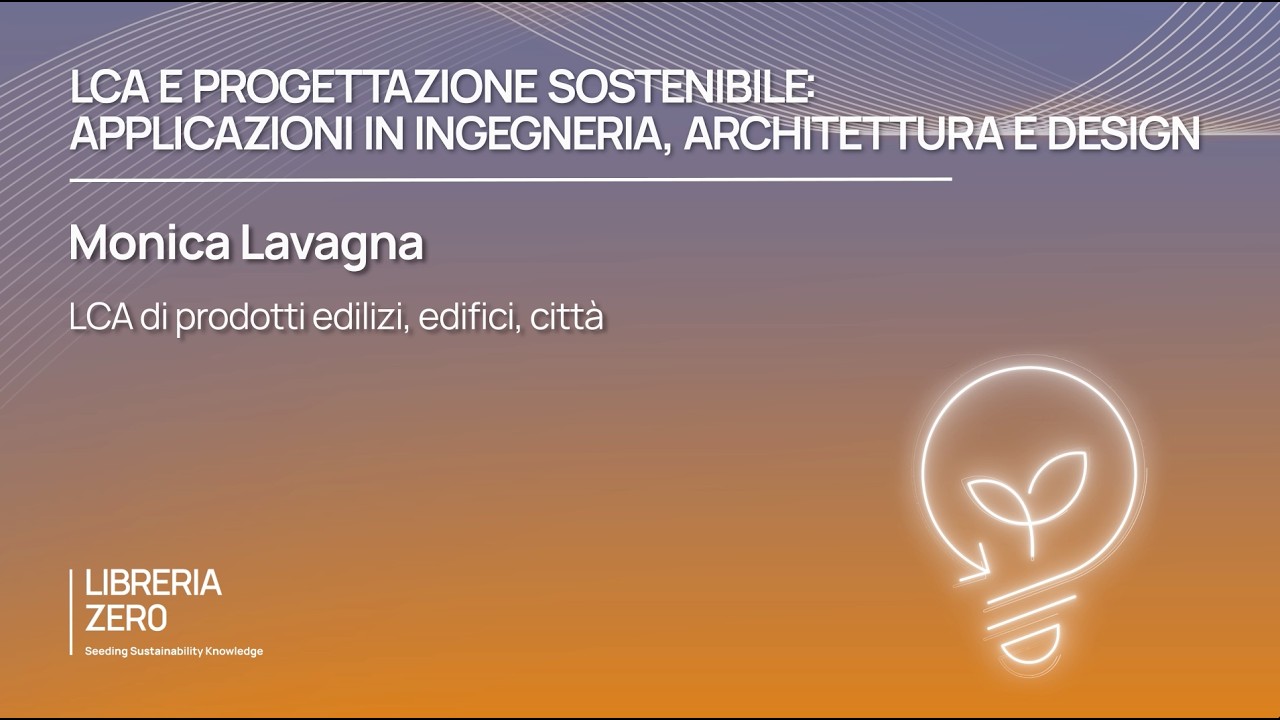 LCA di prodotti edilizi, edifici, città (Monica Lavagna) - YouTube