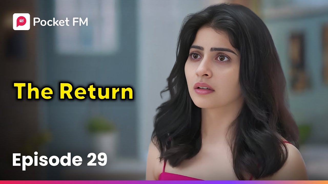 Episode 29 | The Return | Pocket FM - YouTube