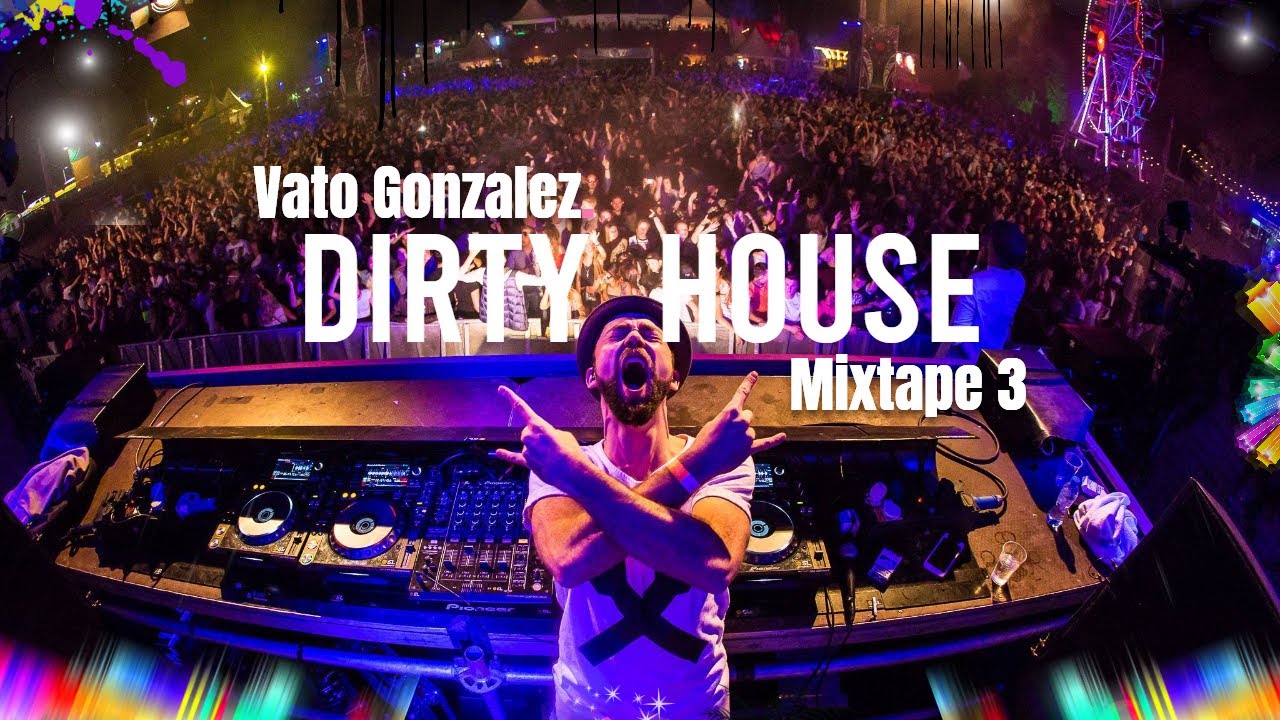 Dirty House Mixtape 3 by Vato Gonzalez | Part 1 (Music Video) - YouTube