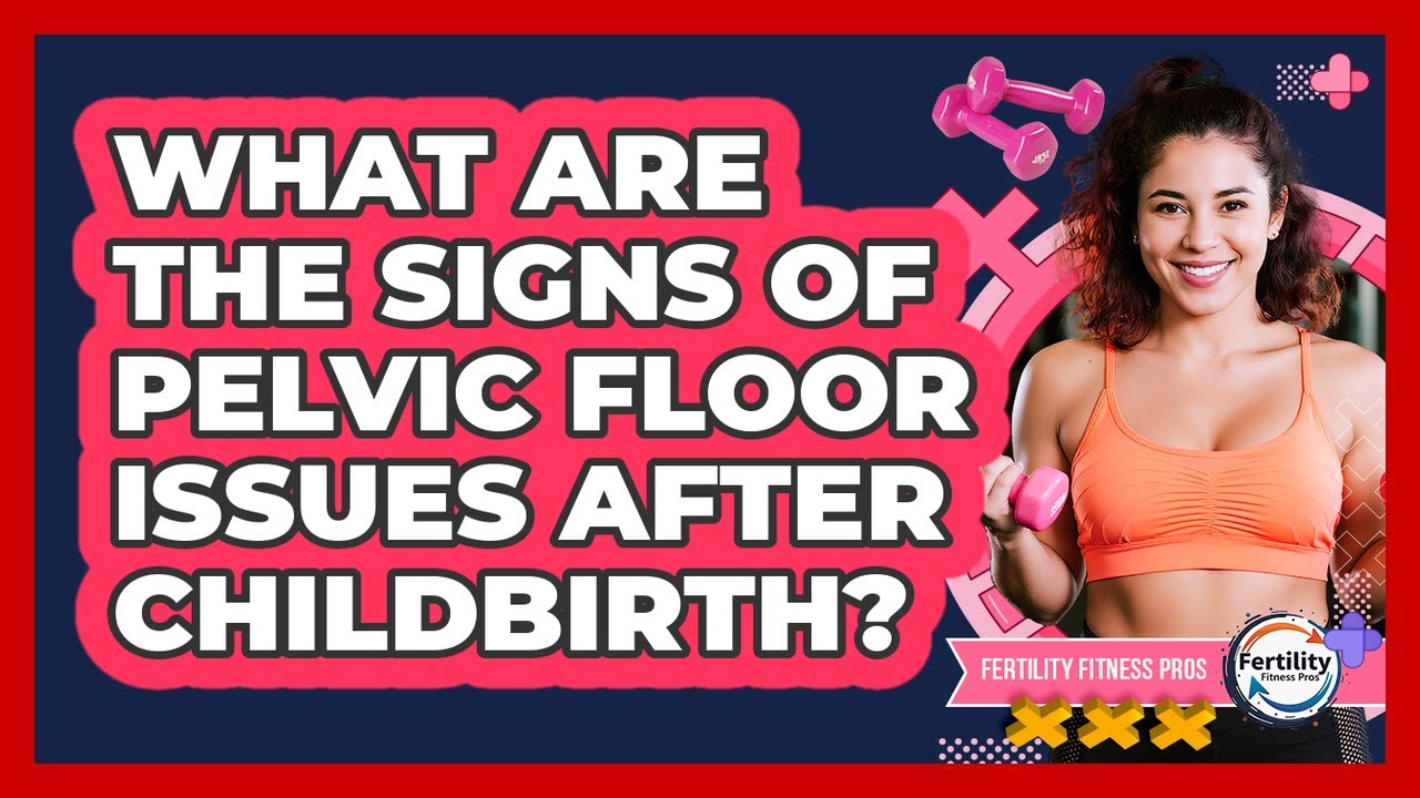 What Are The Signs Of Pelvic Floor Issues After Childbirth? - YouTube