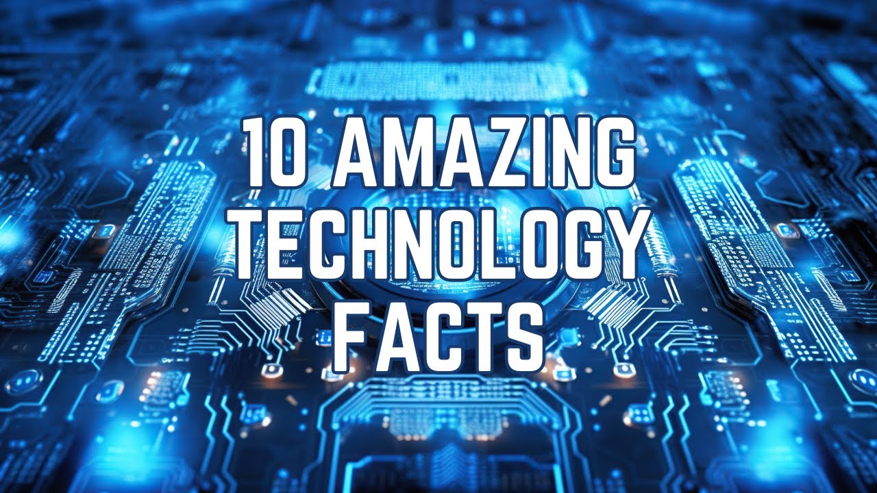 10 Impressive Facts about Technology that you may Not have Known - YouTube
