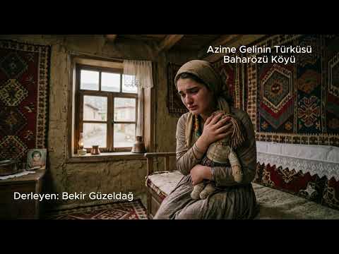 Sivas - Ulaş - Baharözü Köyü - Azime Gelinin Türküsü