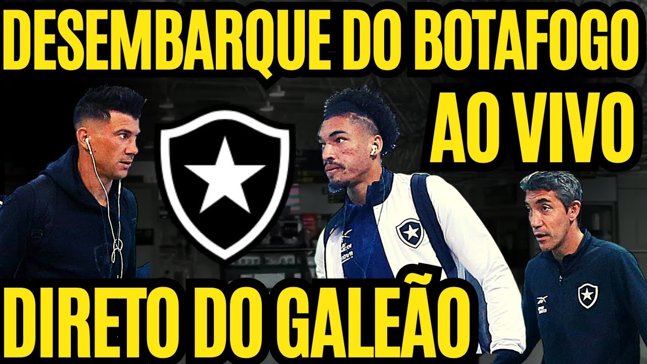 AO VIVO: DESEMBARQUE DO BOTAFOGO! DIRETO DO GALEÃO! - YouTube
