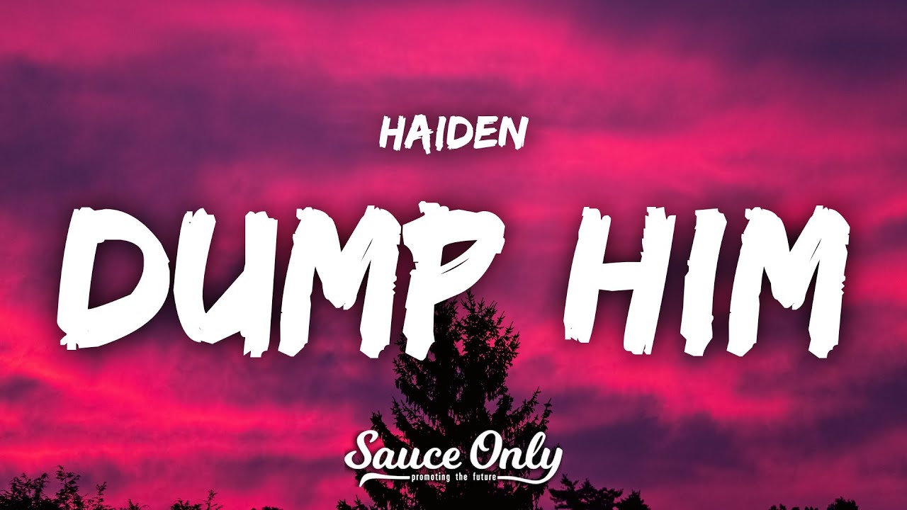 Haiden - DUMP HIM (Lyrics) - YouTube