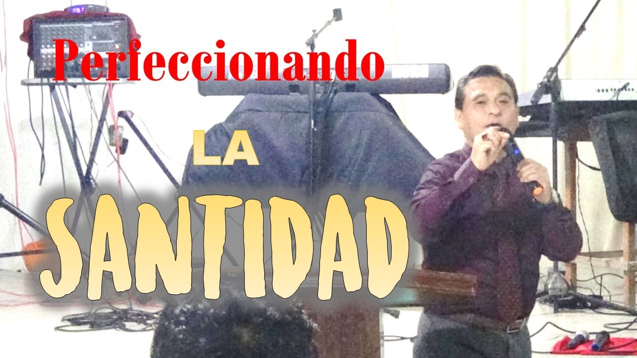 perfeccionando la santidad Apostol Moises Alberto Caudillo - YouTube