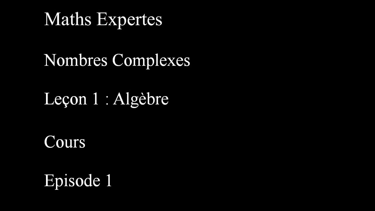 Maths Expertes Complexes 1 Algèbre Cours Episode 1 ( opérations ) - YouTube