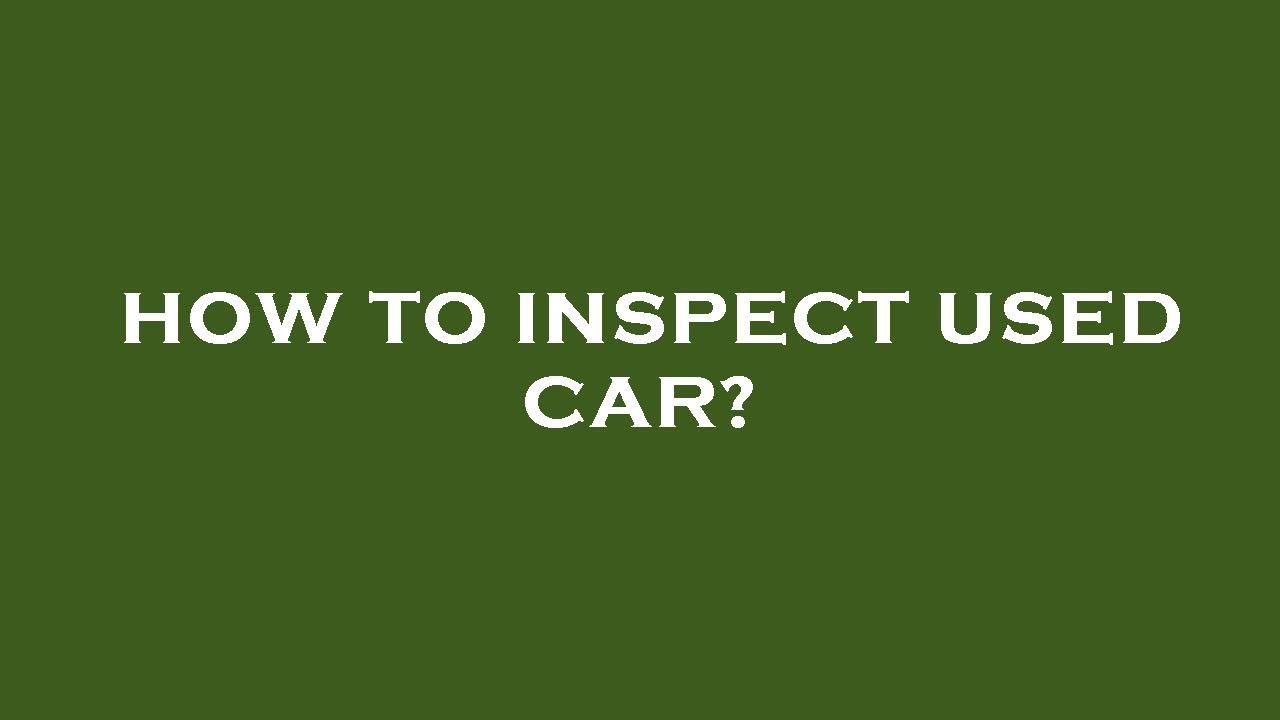 How to inspect used car? - YouTube