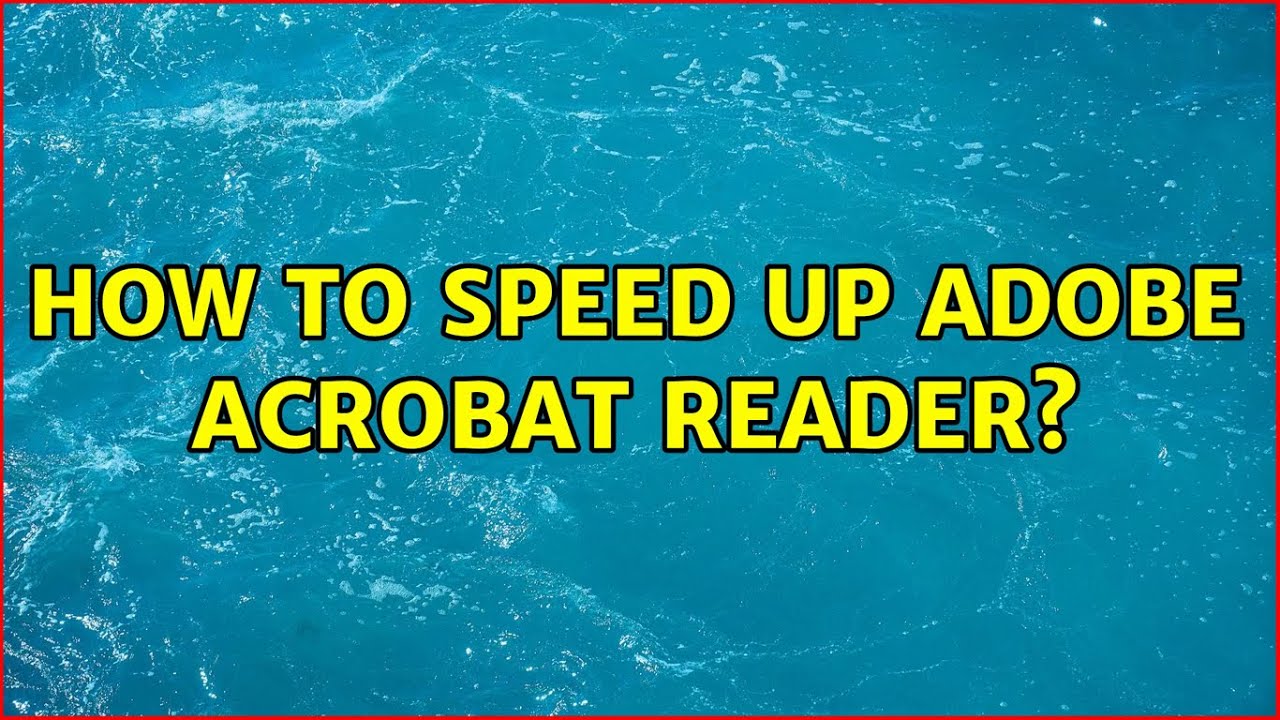 How to speed up Adobe Acrobat Reader? (4 Solutions!!) - YouTube