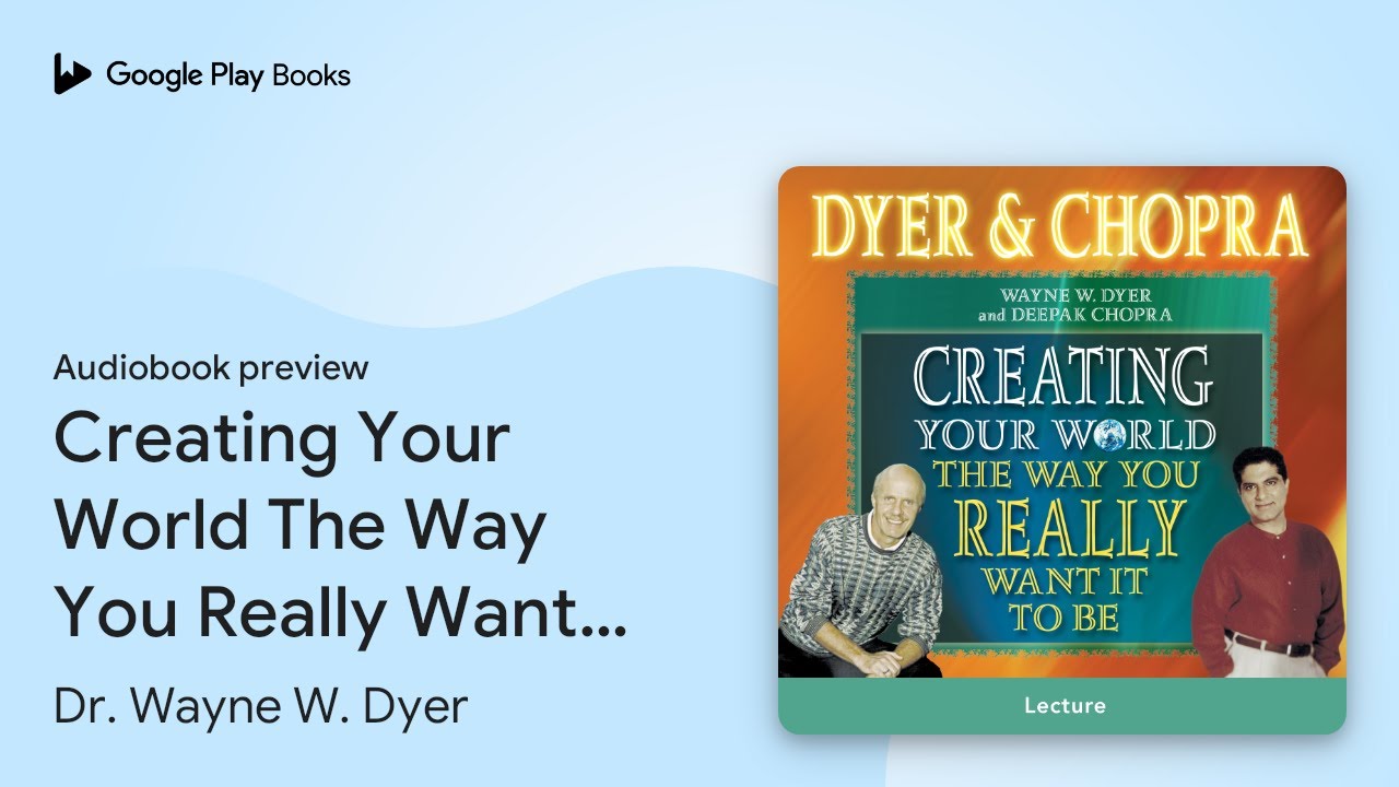 Creating Your World The Way You Really Want It… by Dr. Wayne W. Dyer ...