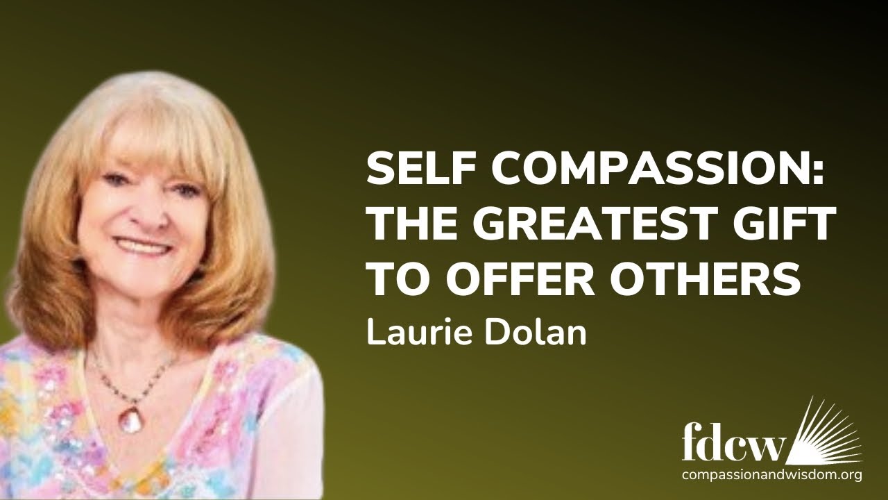 Self Compassion: The Greatest Gift to Offer Others - Laurie Dolan - YouTube