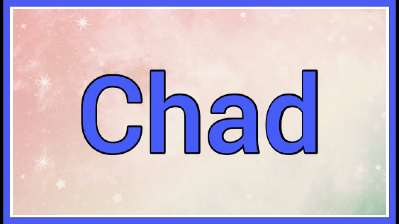 Chad | Name Origin Meaning Variations - YouTube