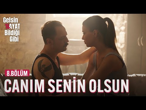 Dokuz Canım Olsa Dokuzunu Veririm Senin İçin - Gelsin Hayat Bildiği Gibi (8.Bölüm)