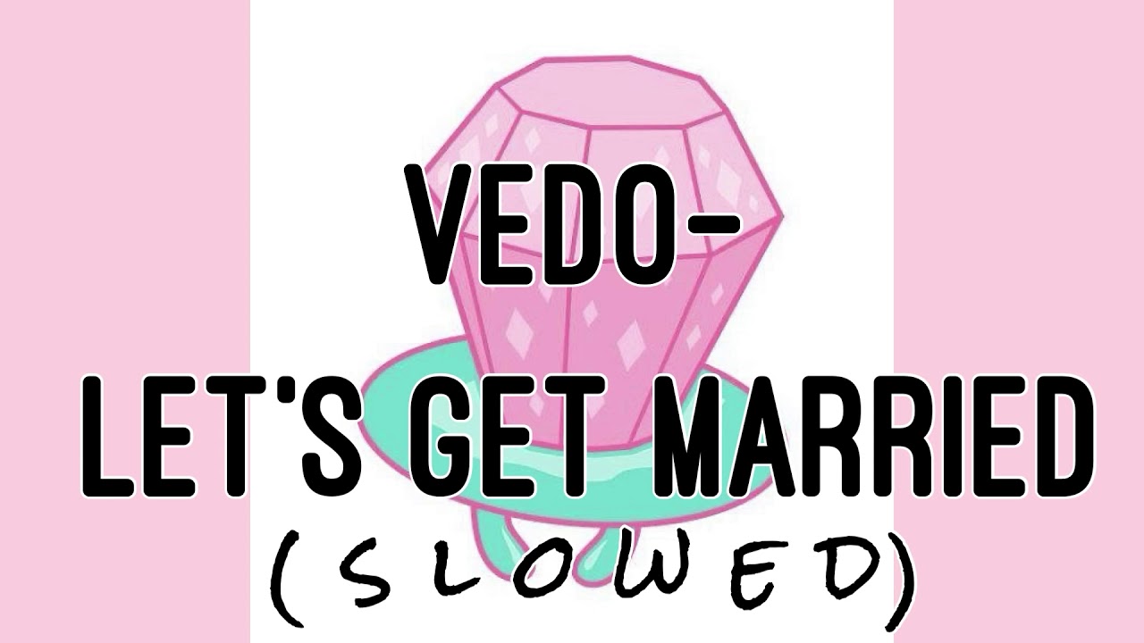 Vedo— let’s get married ( S L O W E D ) - YouTube