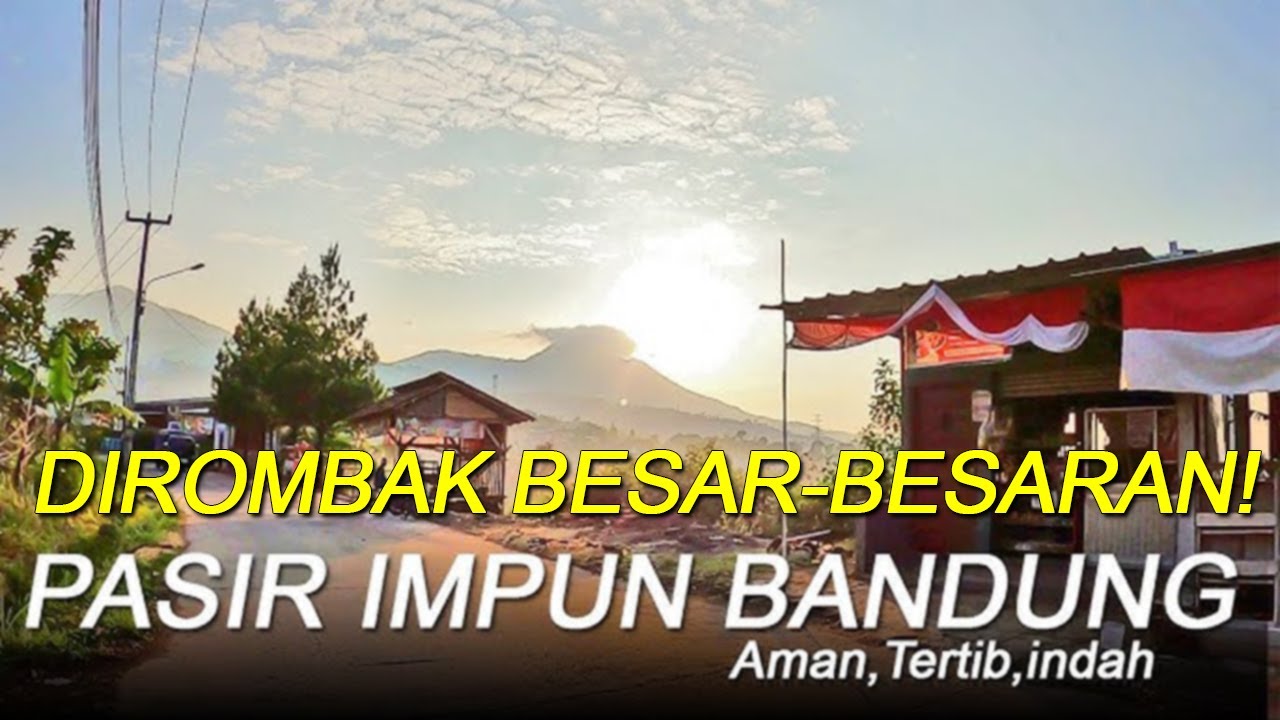 PASIR IMPUN BANDUNG DIROMBAK BESAR-BESARAN! Kaget Lihat Per.. - YouTube