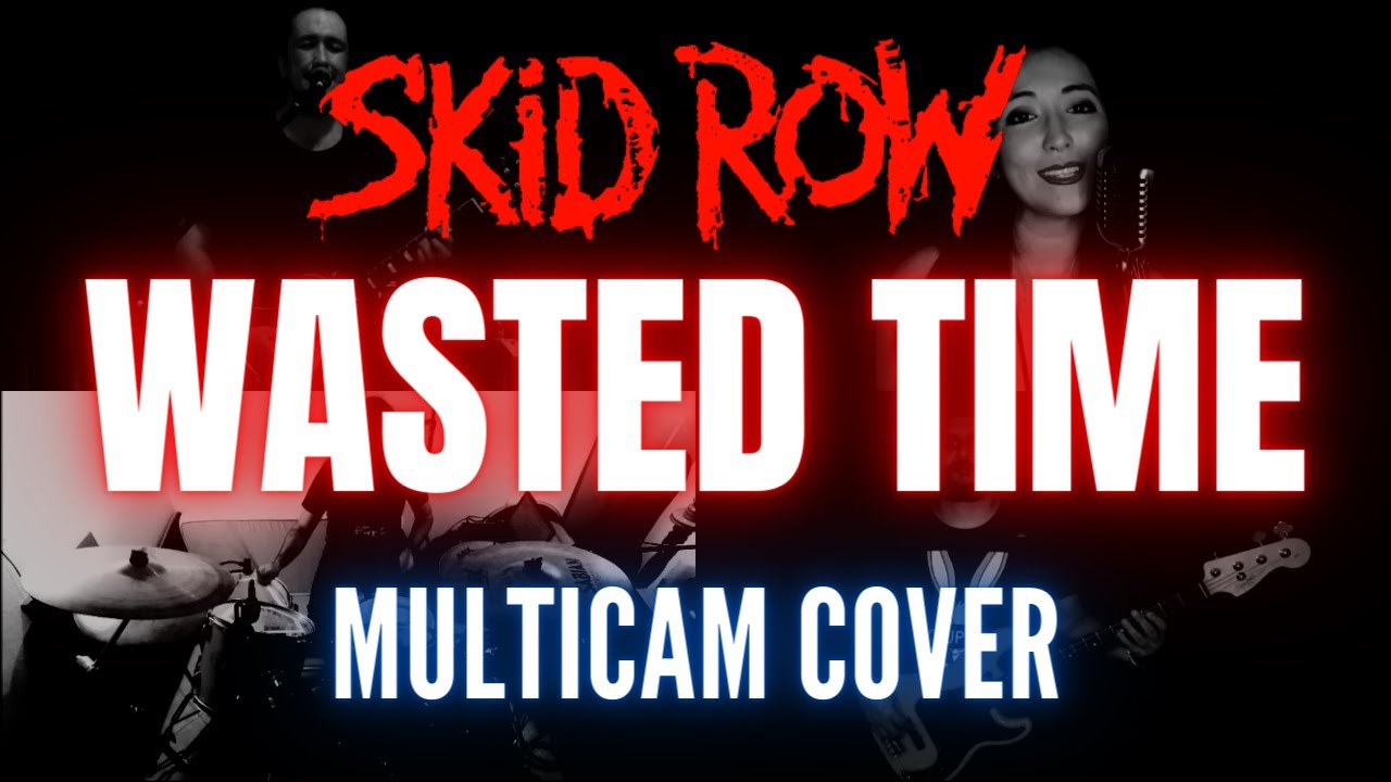 Skid Row - Wasted Time - Multicam Cover - YouTube