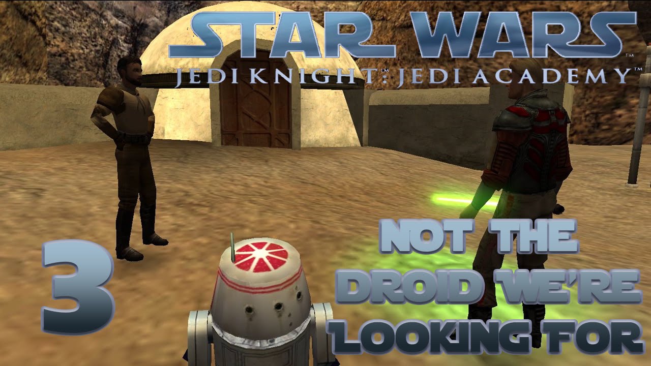 NOT THE DROID WE'RE LOOKING FOR: Jedi Knight: Jedi Academy: (3) - YouTube