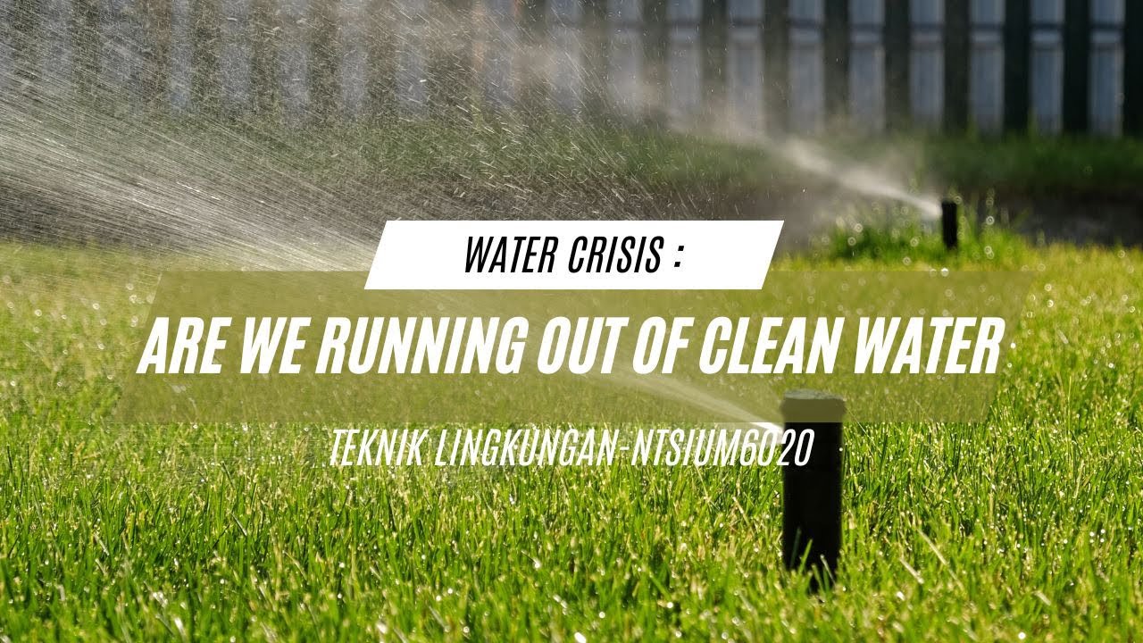 Water Crisis : Are We Running Out Of Clean Water, Tugas Teknik ...