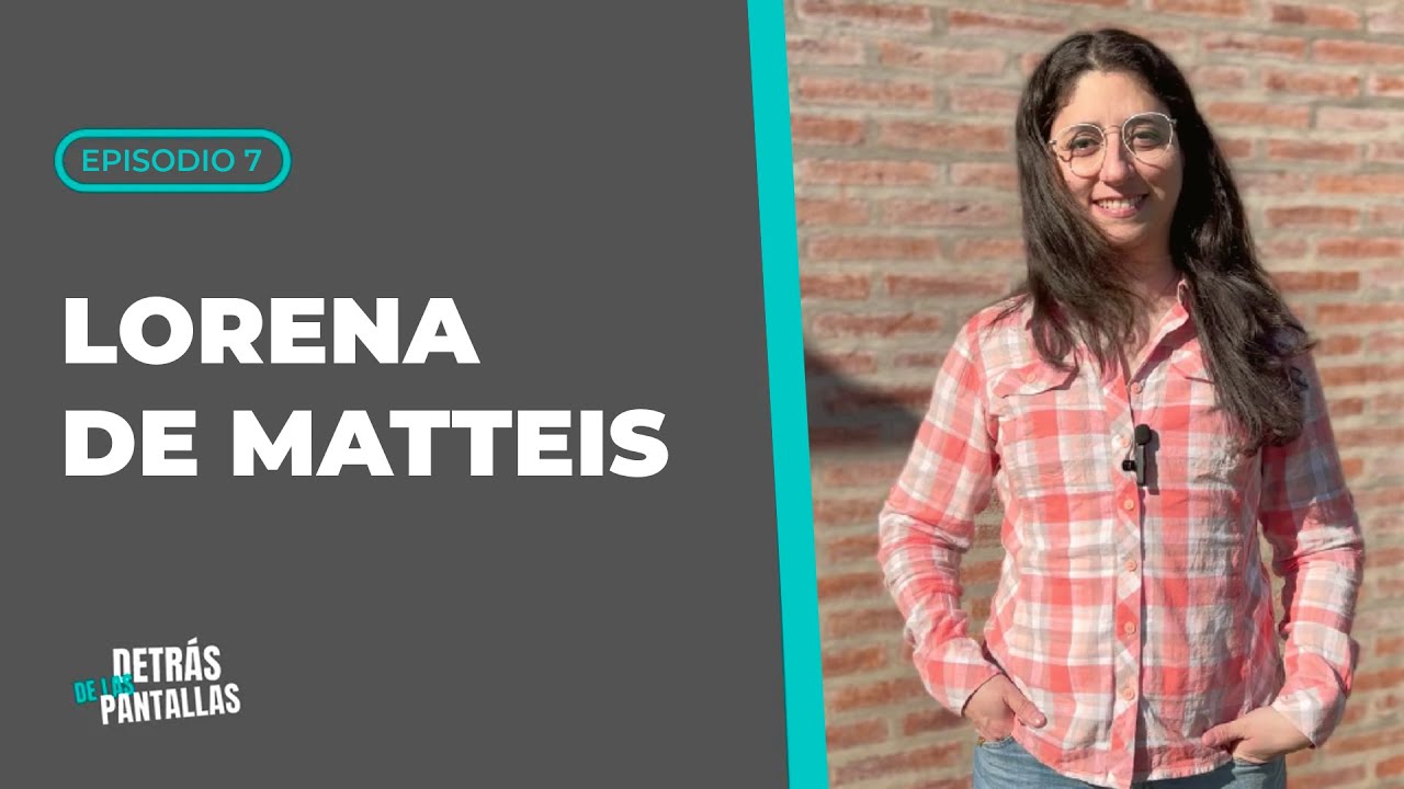 #DetrásDeLasPantallas | EP7 | Lorena De Matteis - YouTube
