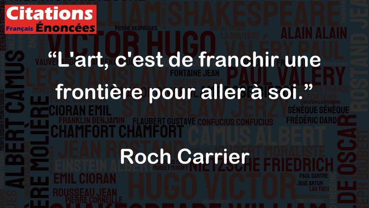 L'art, c'est de franchir une frontière pour aller à soi. - Roch Carrier ...