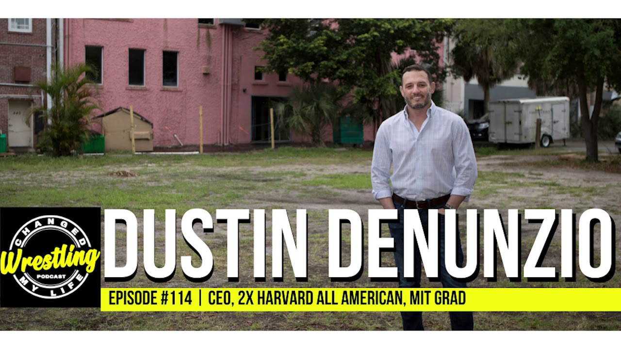 #114 Harvard's Dustin DeNunzio | Wrestling Changed My Life Podcast ...
