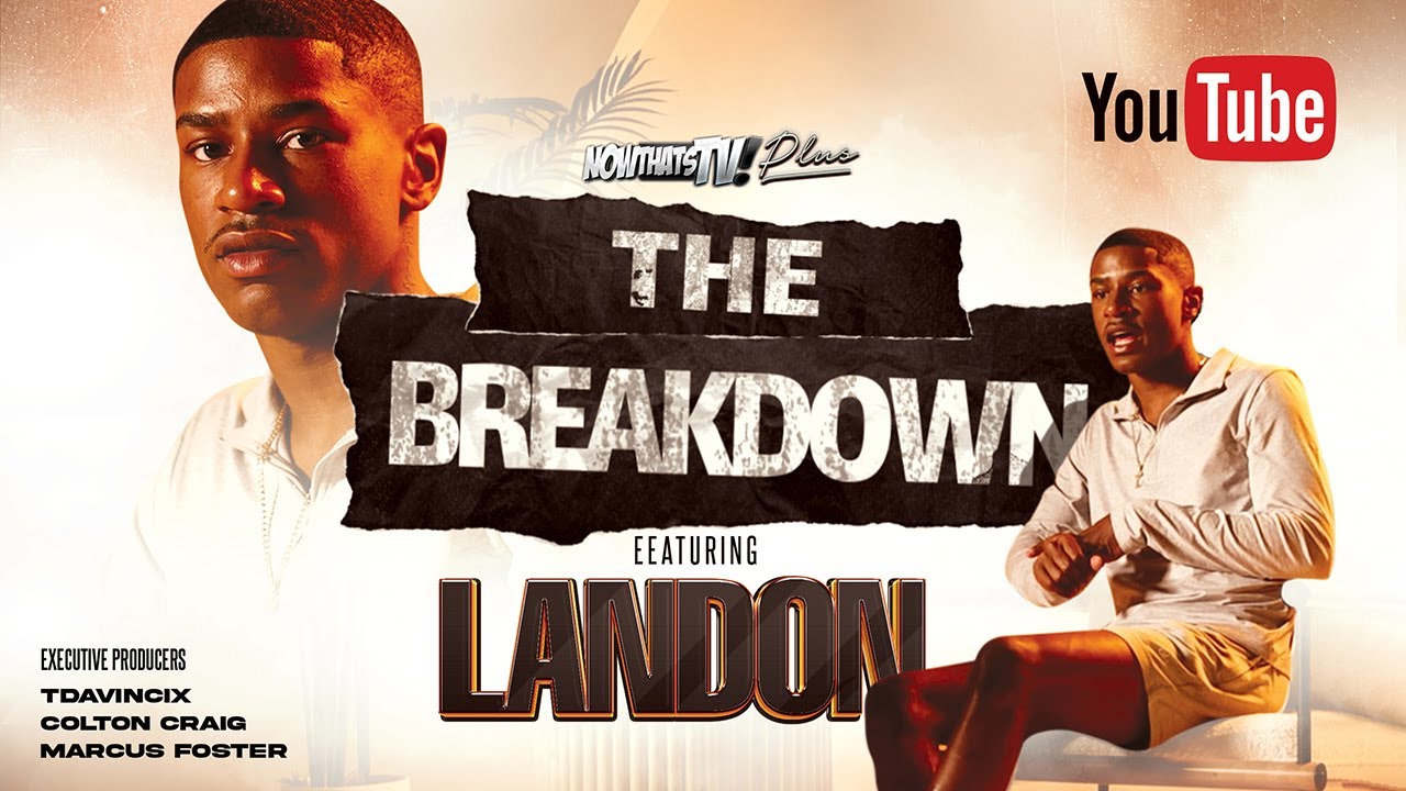 The Breakdown | Landon " Gets Real " | NowThatsTv - YouTube