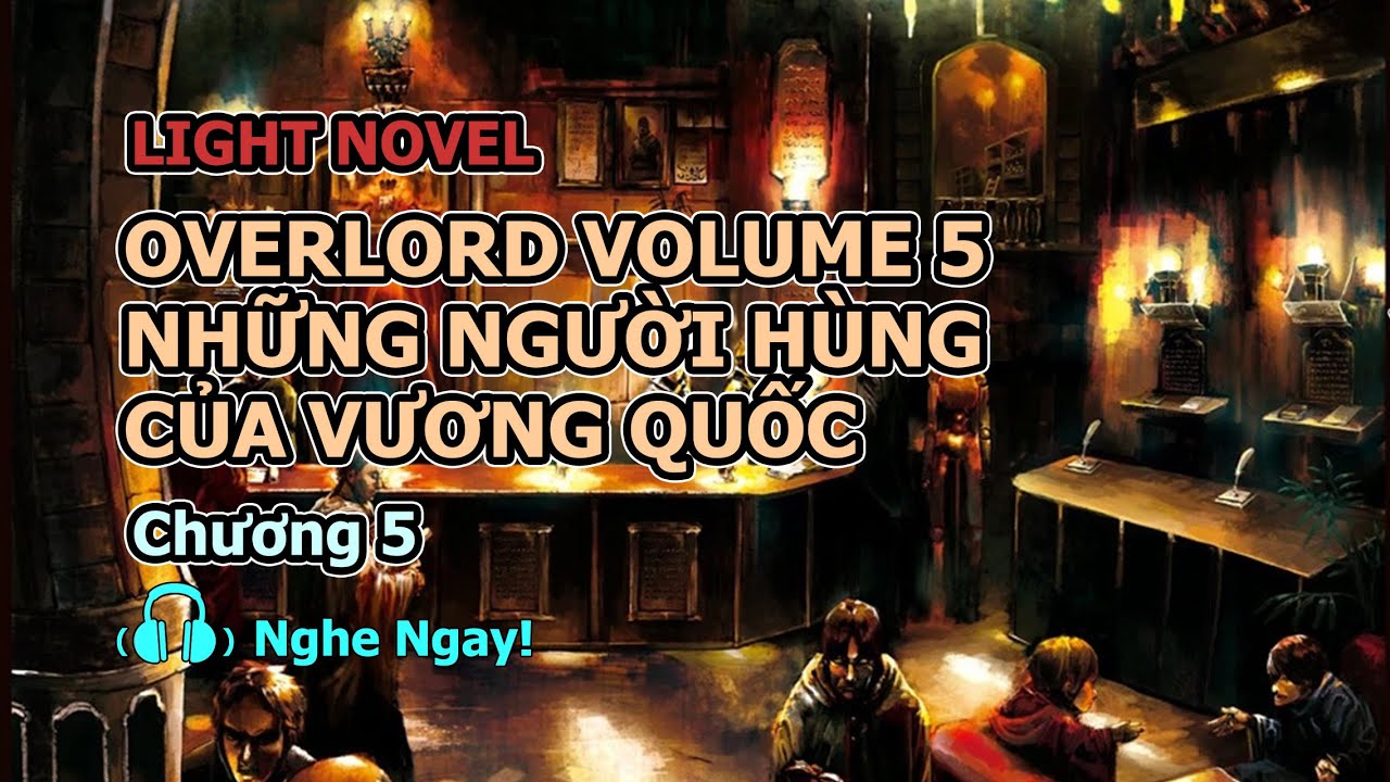 Overlord Volume 5 Những Người Hùng Trong Vương Quốc - Chương 5 | Audio ...