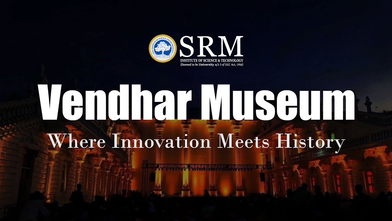 Vendhar Museum | Where Innovation Meets History | SRMIST | Dr. T. R ...