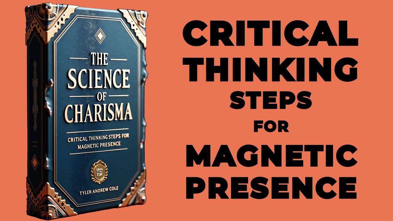 The Science Of Charisma: Critical Thinking Steps For Magnetic Presence ...