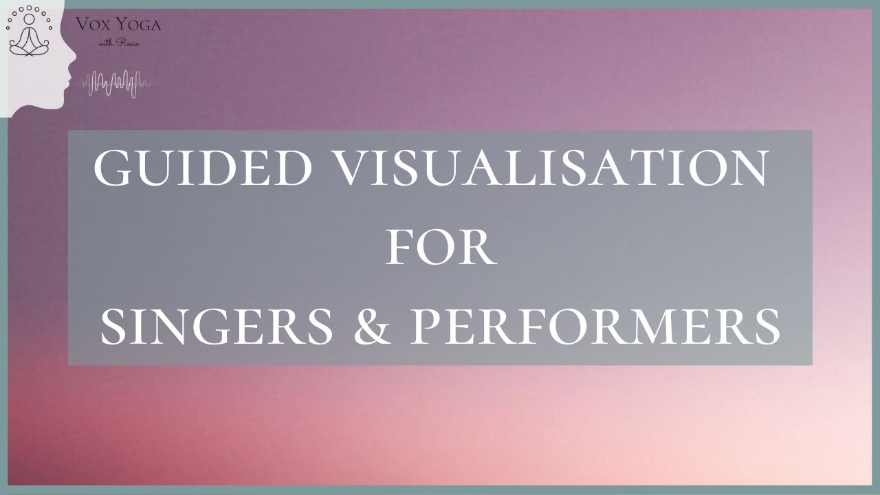 Guided Visualisation for Singers & Performers: Relax and reset the mind ...