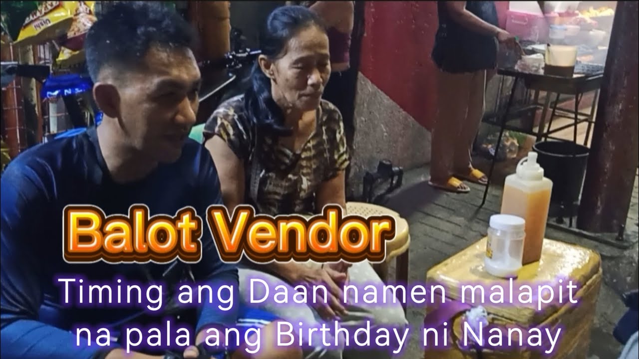 Timing ang Daan namen malapit na pala Birthday ni Nanay / Balot Vendor ...