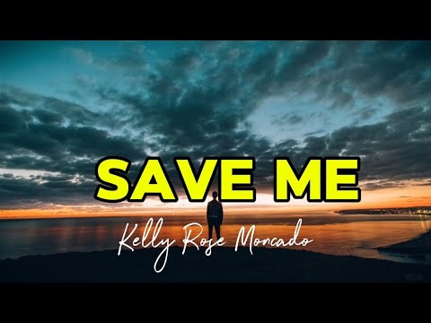 SAVE ME - Kelly Rose Moncado - YouTube