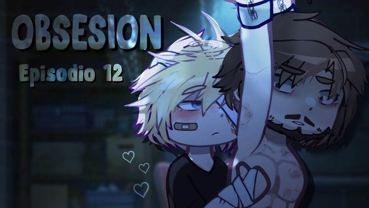 OBSESION♡: Castigo | Episodio 12 (🔞) Tw: Violencia , G0r3 | BL? Toxic yaoi | Original by GogO ...