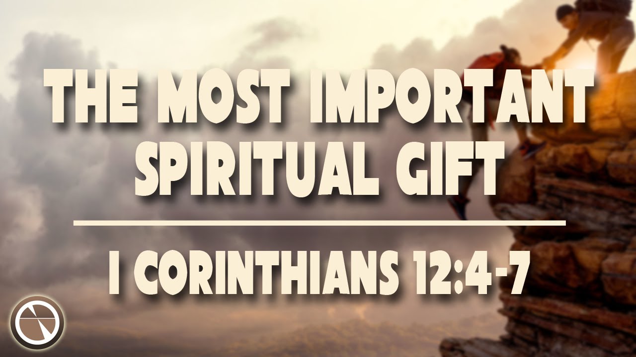 "The Most Important Spiritual Gift" (I Corinthians 12:4-7) - YouTube