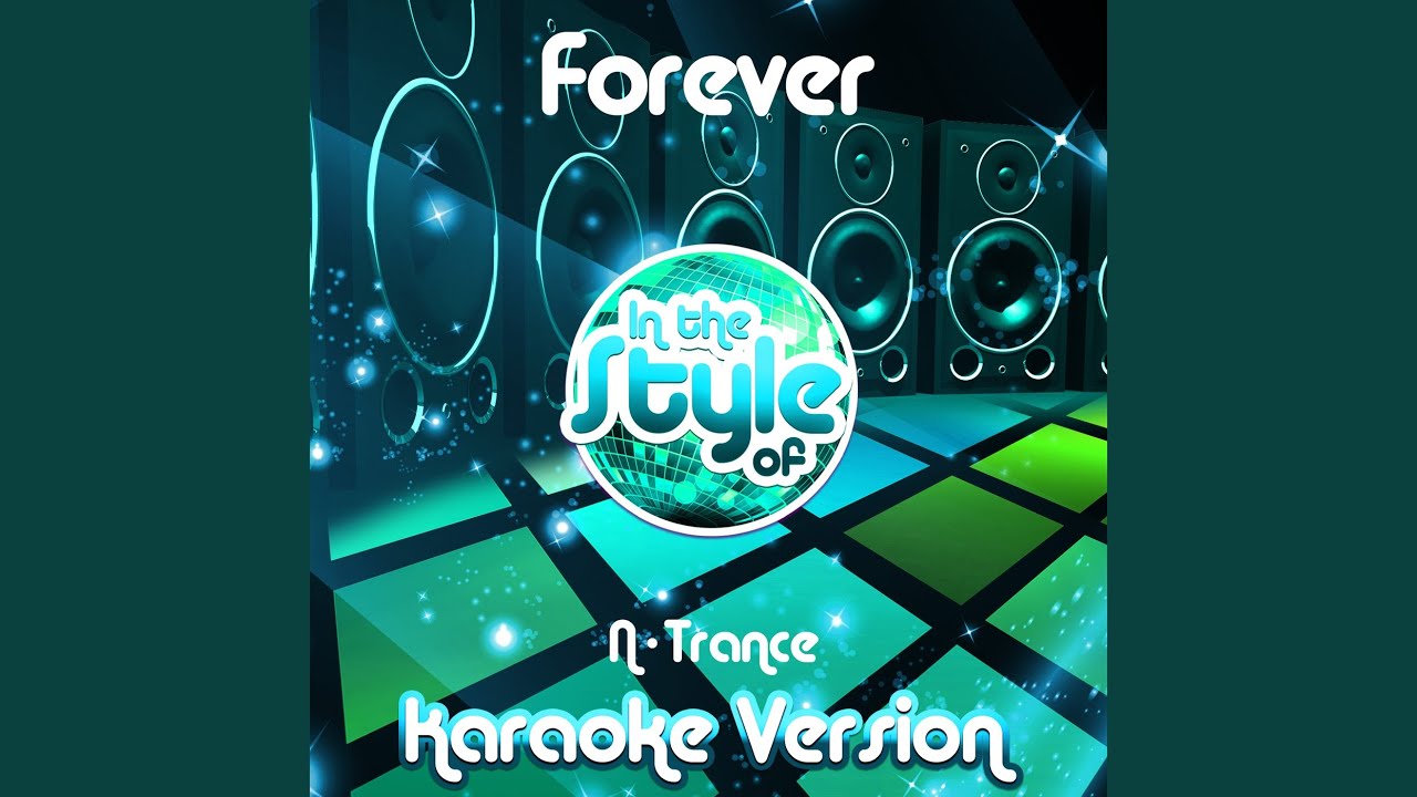 Forever (In the Style of N-Trance) (Karaoke Version) - YouTube
