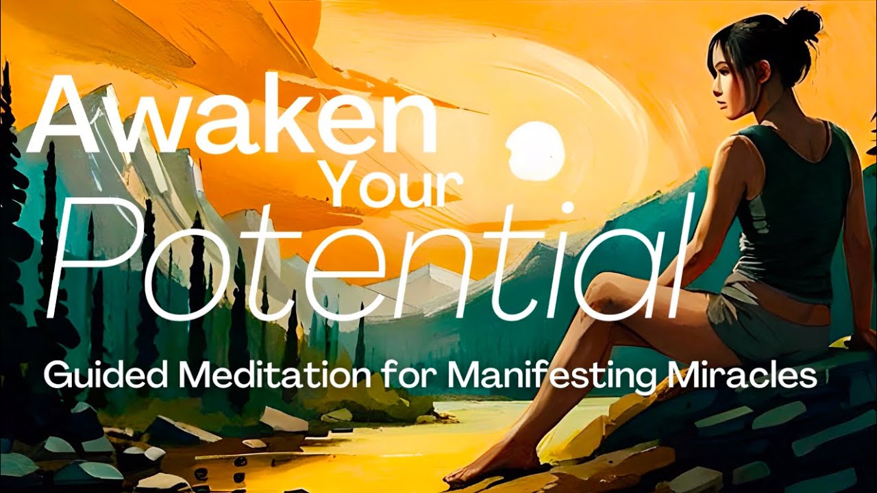 Awaken Your Potential | Guided Meditation for Manifesting Miracles ...