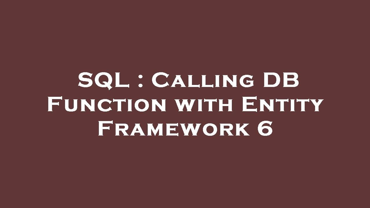 Sql Calling Db Function With Entity Framework 6 Youtube