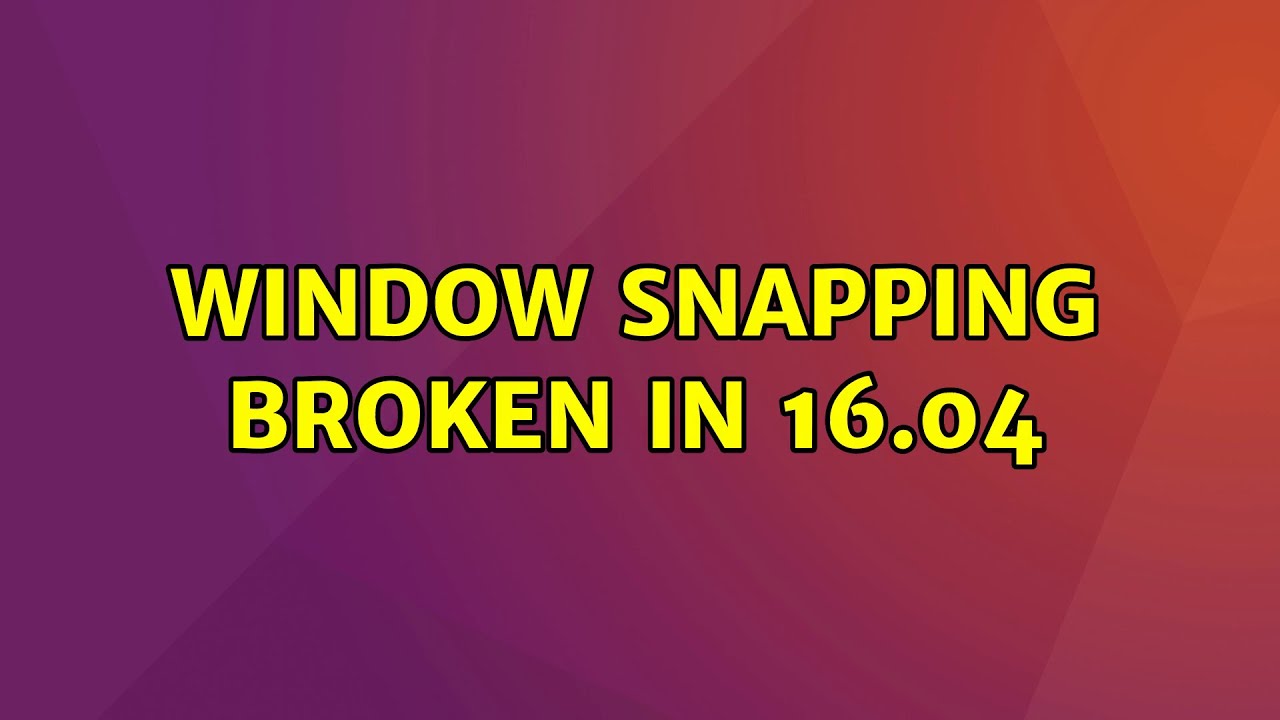 Ubuntu: Window snapping broken in 16.04 - YouTube