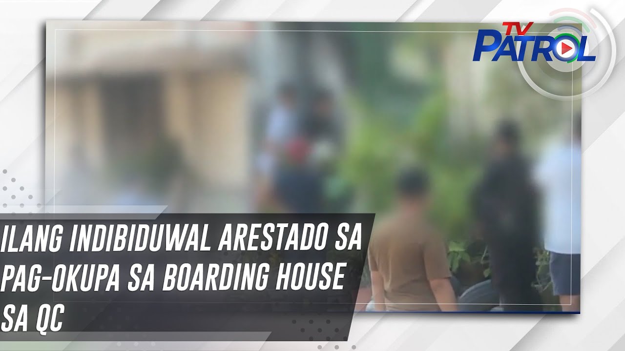Ilang indibiduwal arestado sa pag-okupa sa boarding house sa QC | TV ...