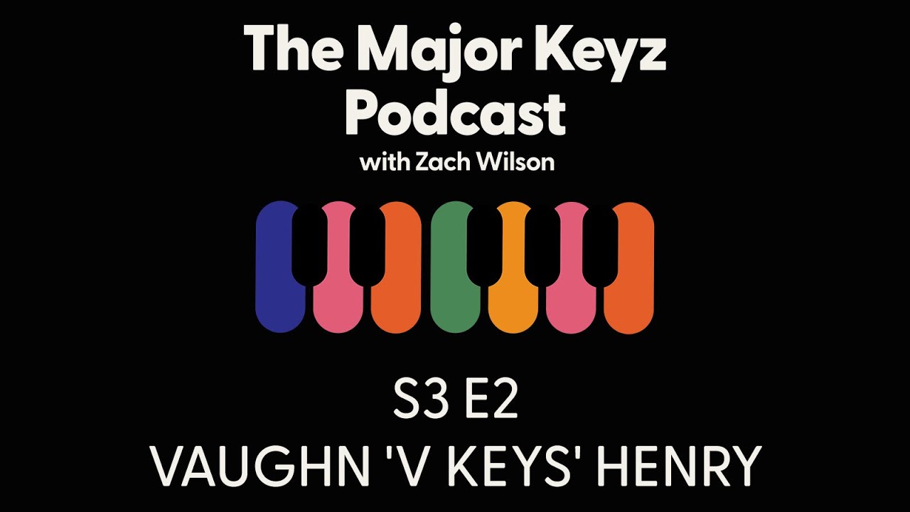 S3 E2 - Vaughn 'V Keys' Henry // The Major Keyz Podcast with Zach ...