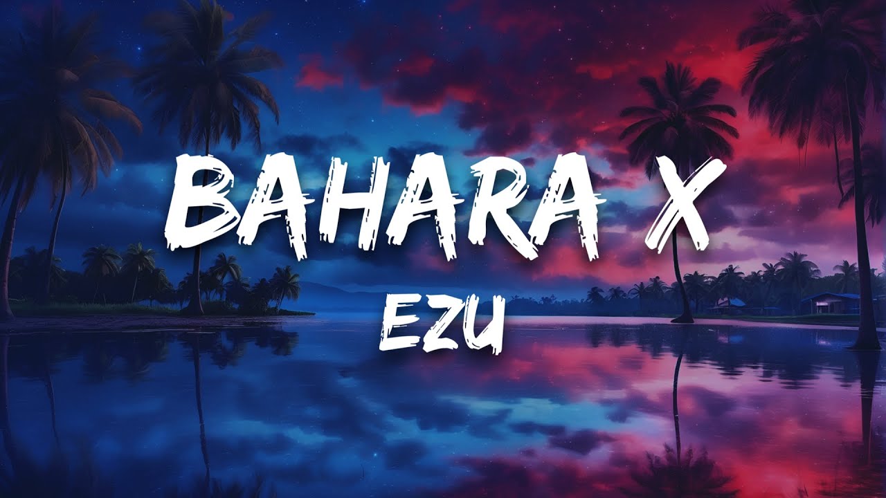 Bahara X – Ezu (Lyrics) - YouTube
