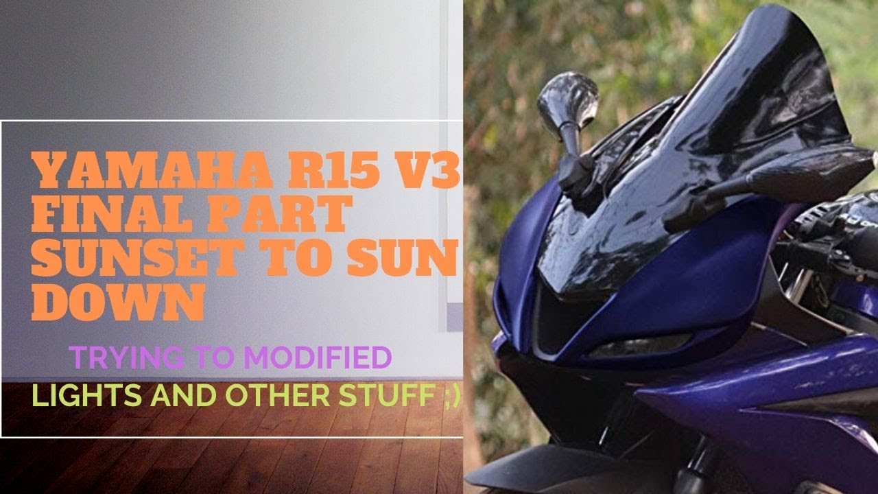 Yamaha R15 V3 Sunset to Sun Down Modification Final Part! - YouTube