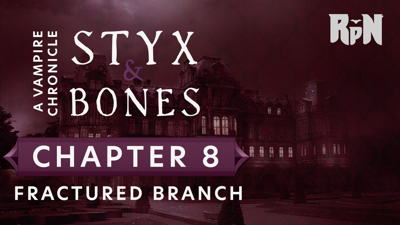Styx & Bones - Chapter 8: Fractured Branch | Vampire: The Masquerade V5 ...