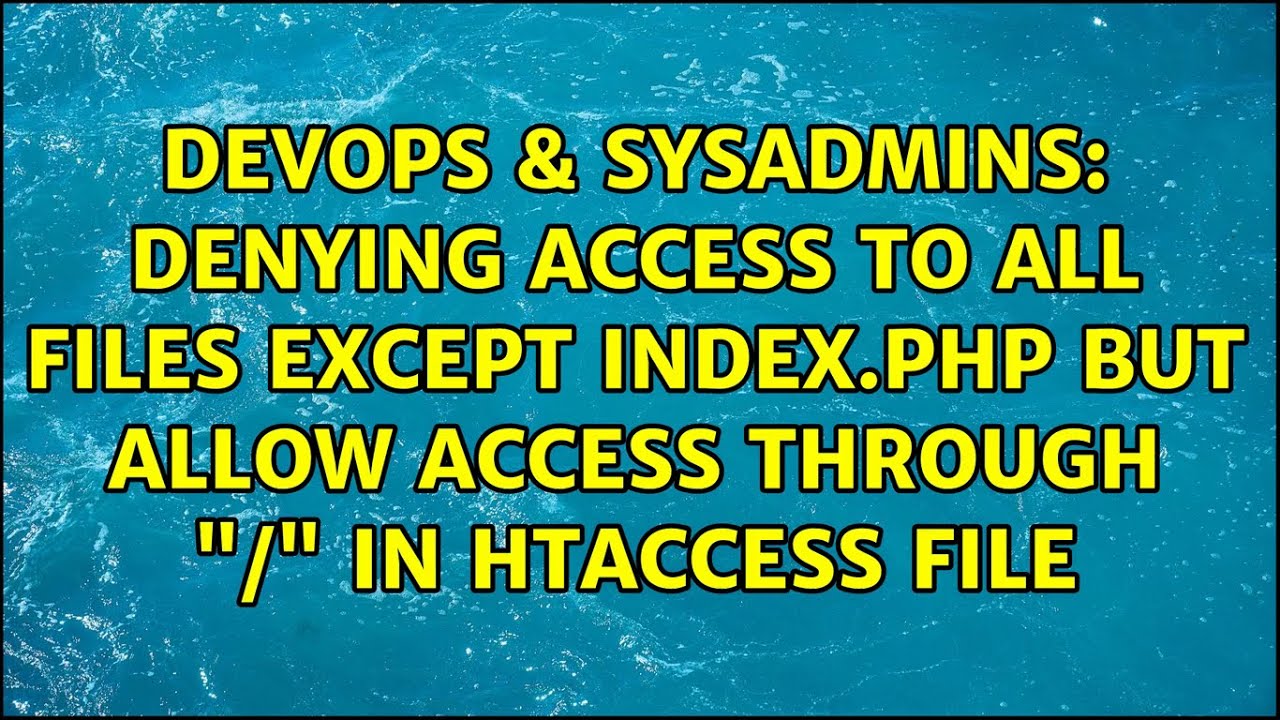 Denying Access To All Files Except Indexphp But Allow Access Through In Htaccess File Youtube
