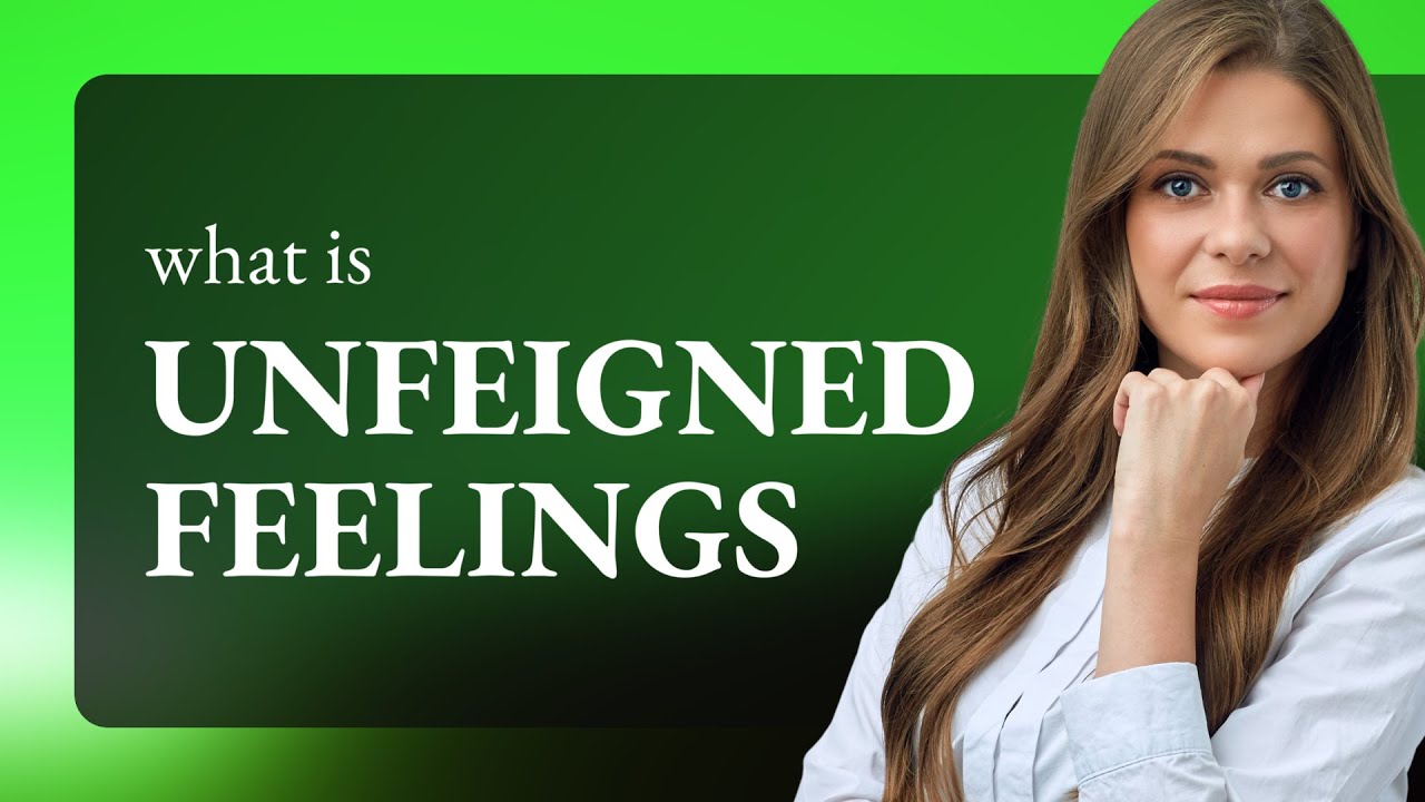 Unveiling Genuine Emotions: Understanding "Unfeigned Feelings" - YouTube