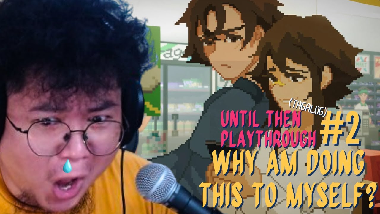 Until Then - Playthrough Part 2 (Tagalog Language) - YouTube