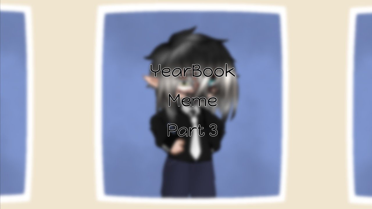 YearBook Meme||Part 3 - YouTube