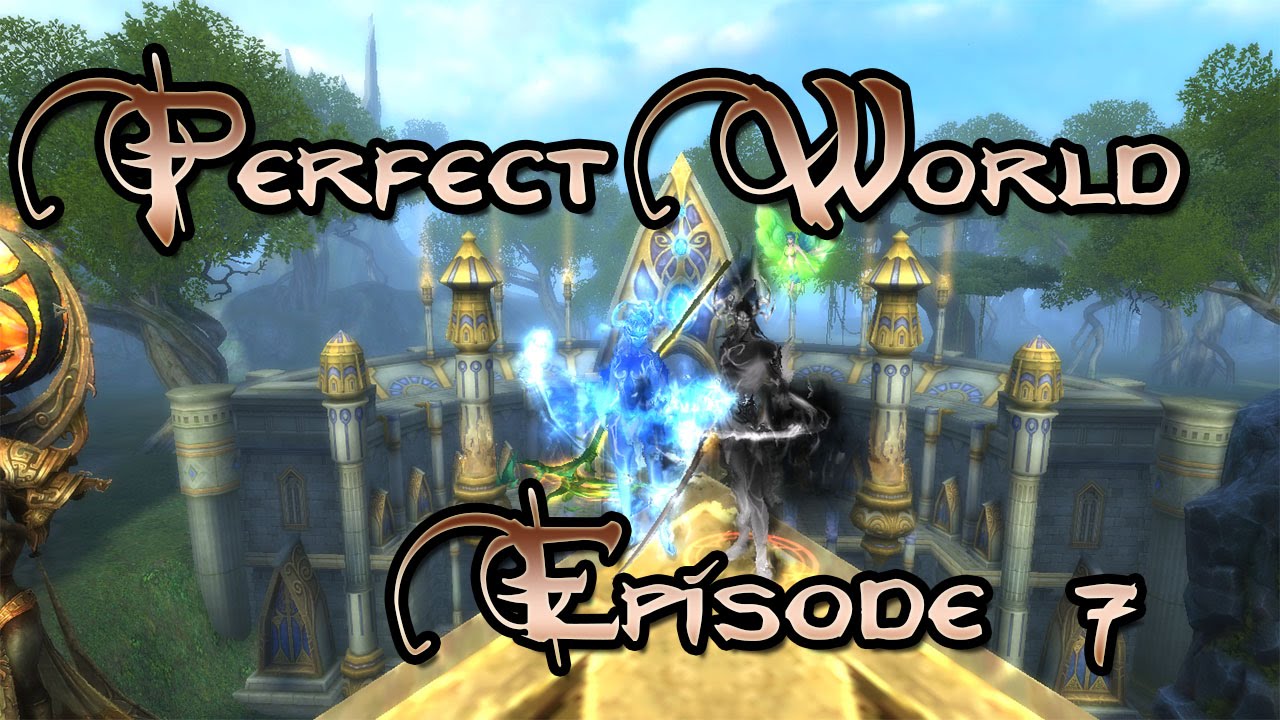 Perfect World International: Episode 7 - YouTube