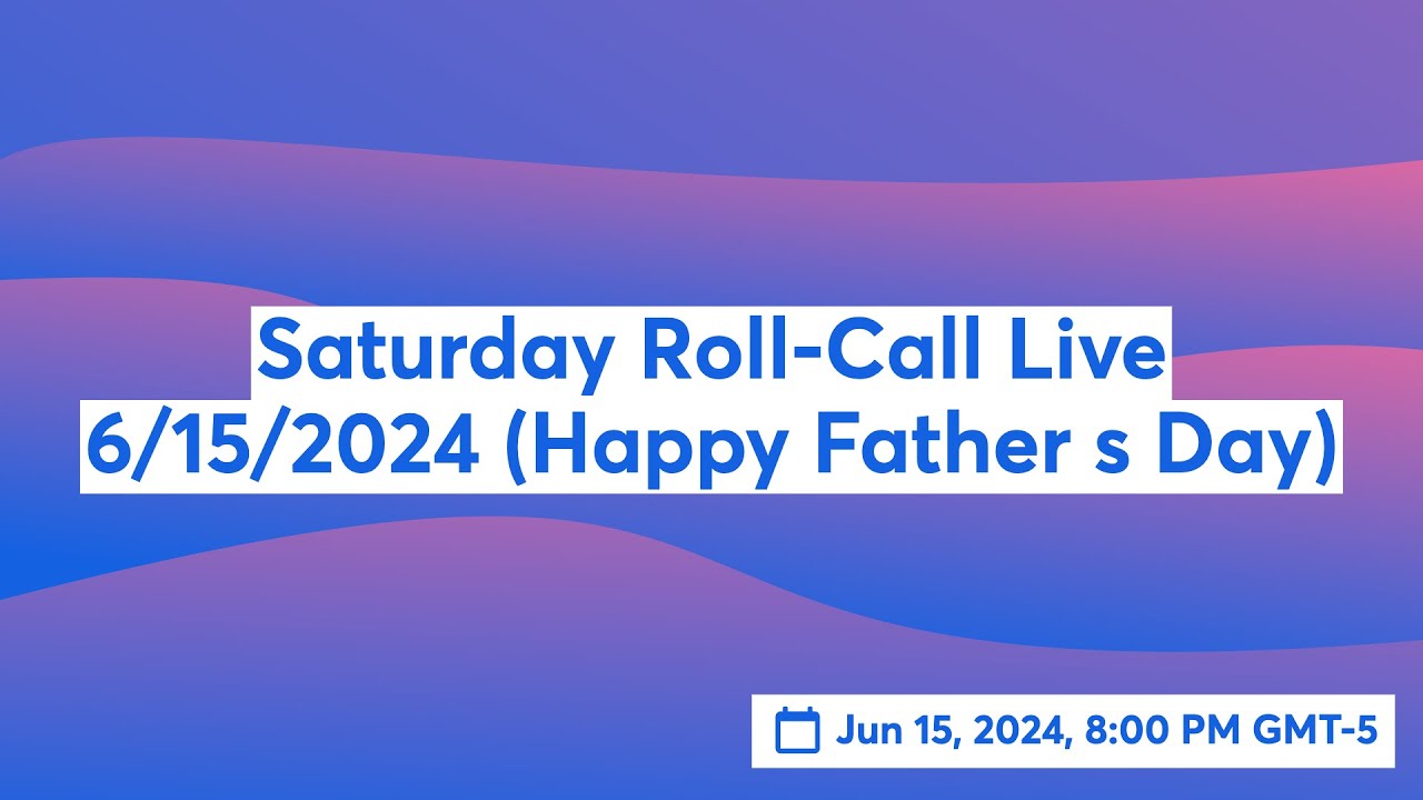 Saturday Roll-Call Live 6/15/2024 (Happy Father s Day) - YouTube