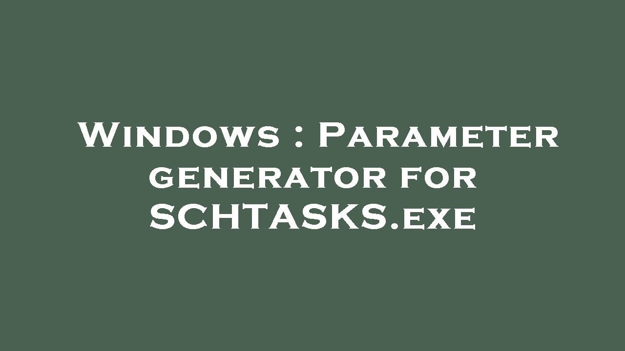 Using Schtasksexe To Manage Schedule Tasks In Windows