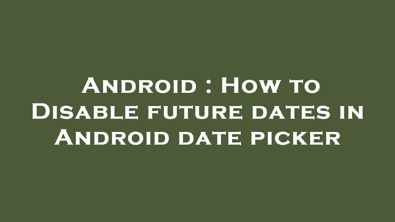 Android How To Disable Future Dates In Android Date Picker YouTube Android How To Disable Future Dates In Android Date Picker YouTube